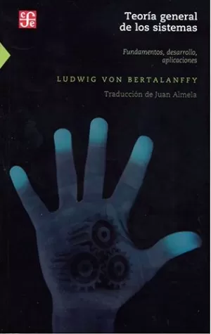 TEORÍA GENERAL DE LOS SISTEMAS : FUNDAMENTOS, DESARROLLO, APLICACIONES. BERTALANFFY, LUDWIG VON ...
